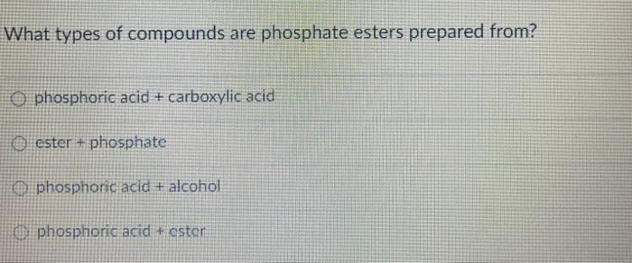 Solved What types of compounds are phosphate esters prepared | Chegg.com