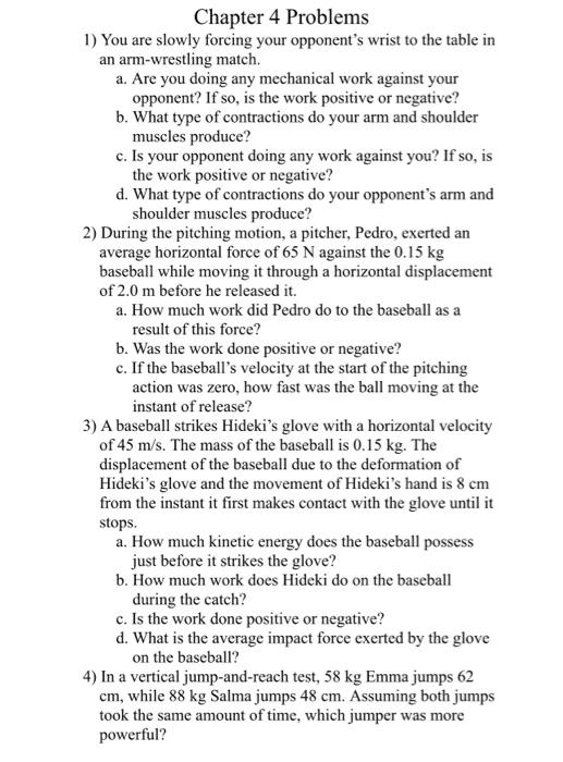 Solved Chapter 4 Problems 1) You are slowly forcing your | Chegg.com