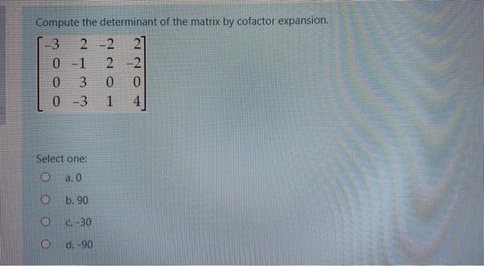 Solved Compute the determinant of the matrix by cofactor | Chegg.com