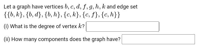 Solved Let a graph have vertices b,c,d,f,g,h,k and edge set | Chegg.com