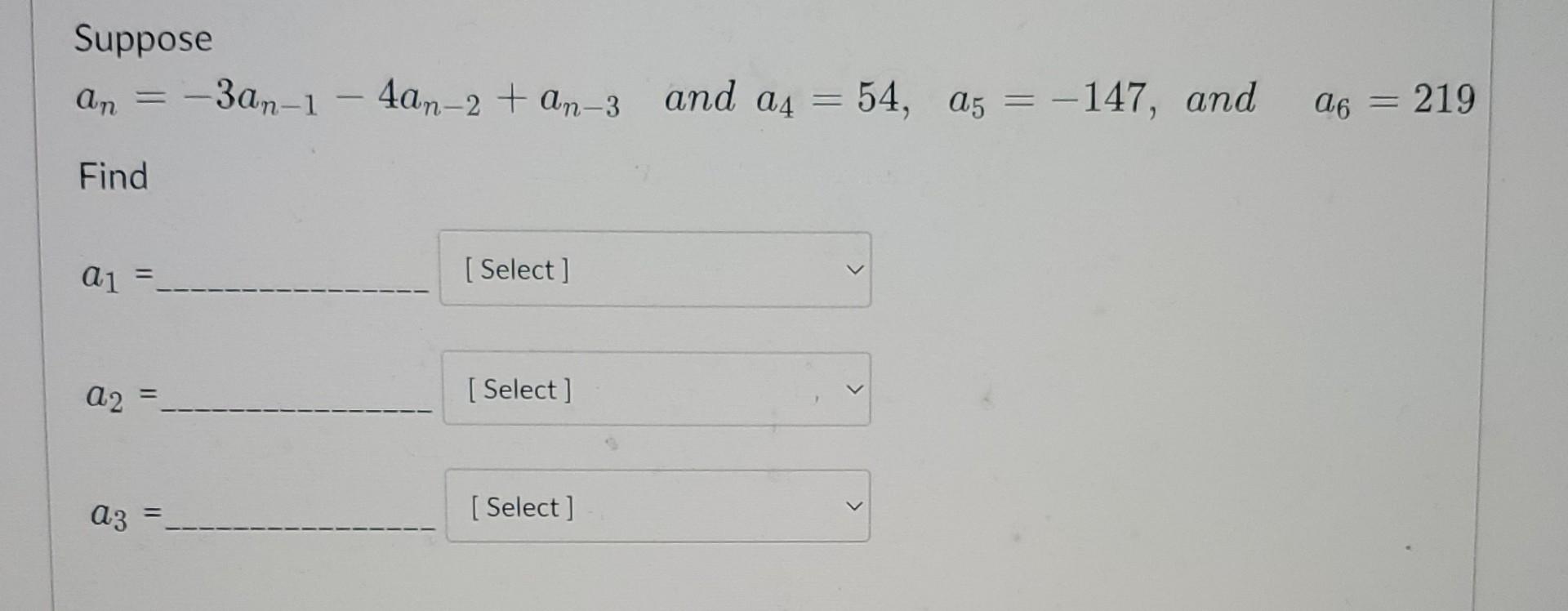 Solved Suppose an=−3an−1−4an−2+an−3 and a4=54,a5=−147, and | Chegg.com
