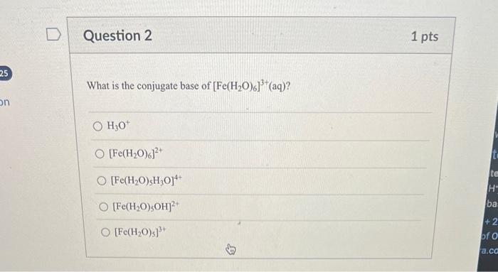 Solved What is the conjugate base of [Fe(H2O)6]3+(aq) ? H3O+ | Chegg.com