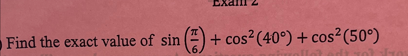 Solved Find the exact value of sin(π6)+cos2(40°)+cos2(50°) | Chegg.com