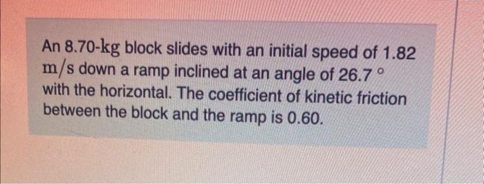 Solved An 8.70-kg block slides with an initial speed of 1.82 | Chegg.com