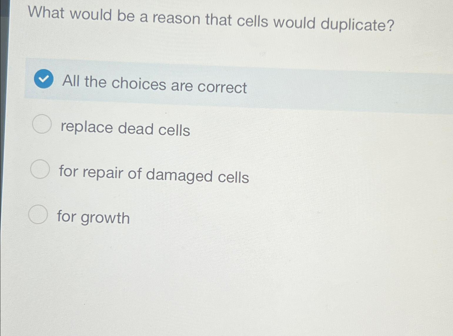 Solved What would be a reason that cells would duplicate?All | Chegg.com