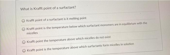 Solved What is Krafft point of a surfactant? Krafft point of | Chegg.com