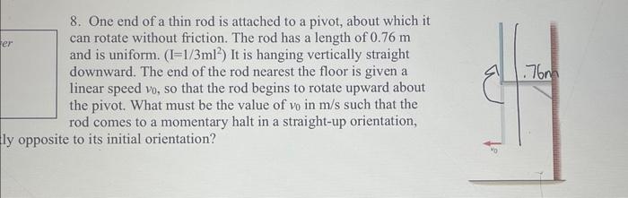Solved 8. One end of a thin rod is attached to a pivot, | Chegg.com