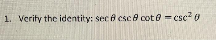 Solved 1. Verify the identity: sec csc o cot = csc2 | Chegg.com