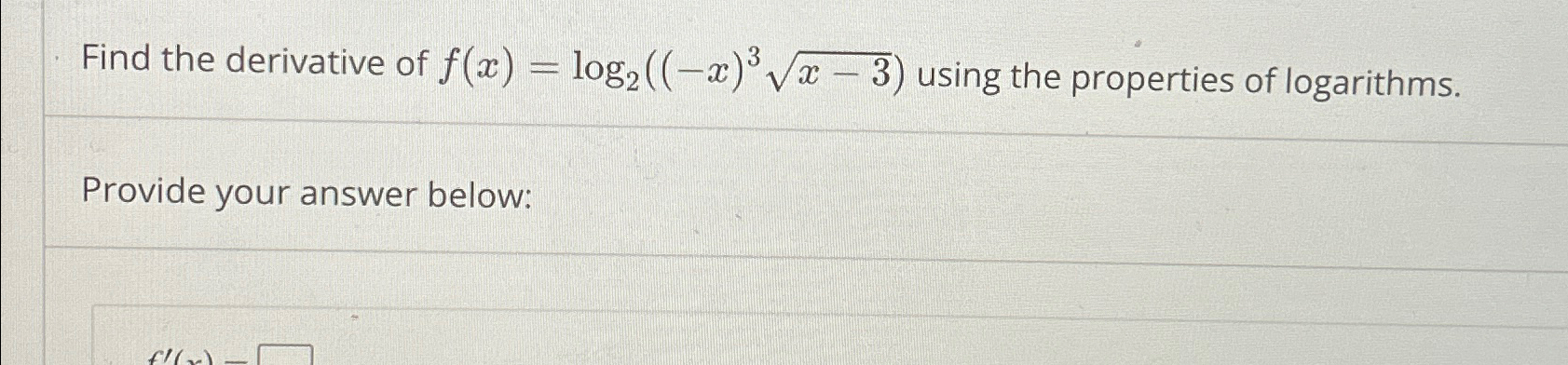 Solved Find the derivative of f(x)=log2((-x)3x-32) ﻿using | Chegg.com