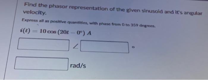 Solved Find the phasor representation of the given sinusoid | Chegg.com