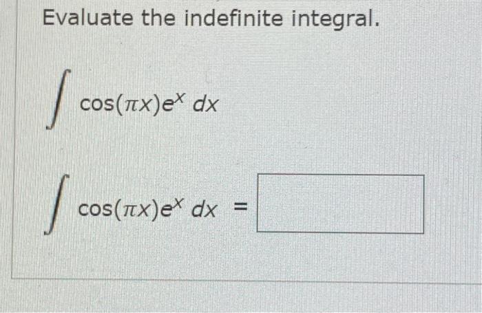 Solved Evaluate the indefinite integral. cos(ax)ex dx | Chegg.com