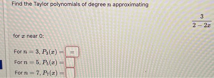 Solved Find the Taylor polynomials of degree n approximating | Chegg.com