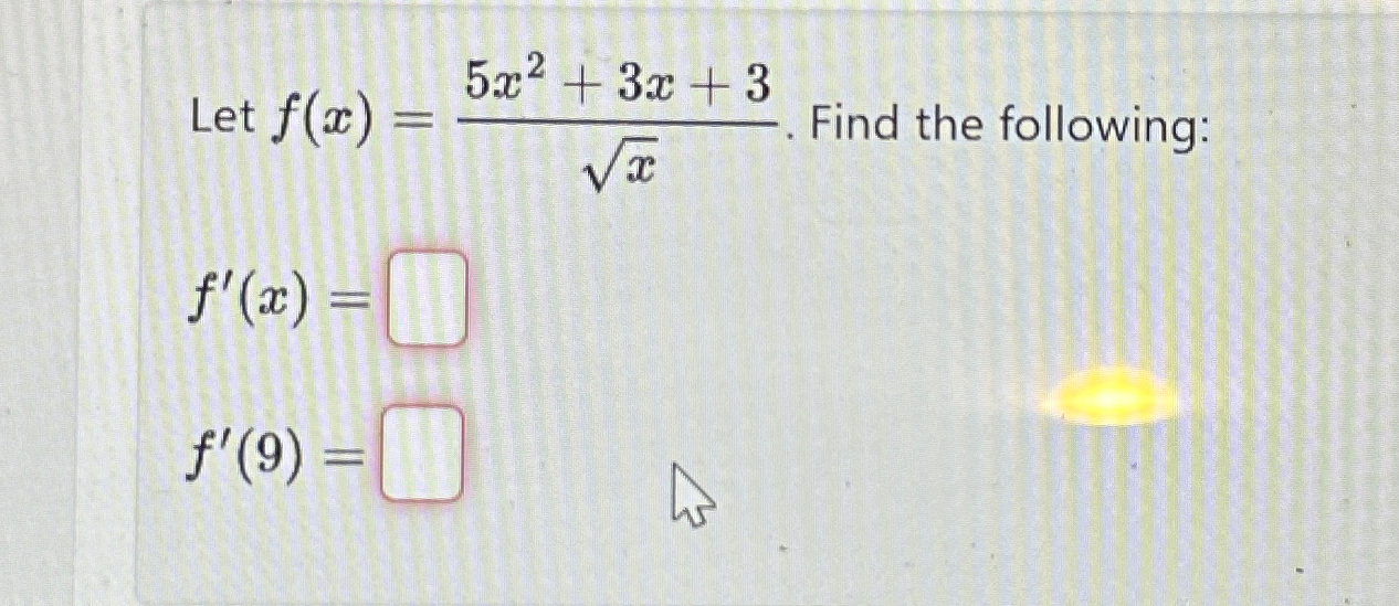 Solved Let f(x)=5x2+3x+3x2. ﻿Find the following:f'(x)=f'(9)= | Chegg.com
