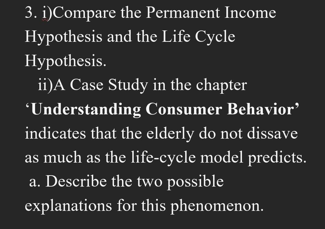 Solved 3. i)Compare the Permanent Income Hypothesis and the | Chegg.com