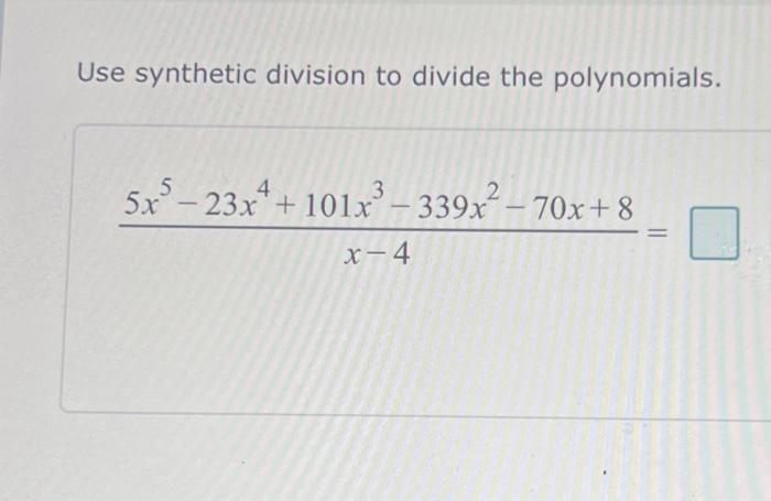 Solved Use synthetic division to divide the polynomials. | Chegg.com