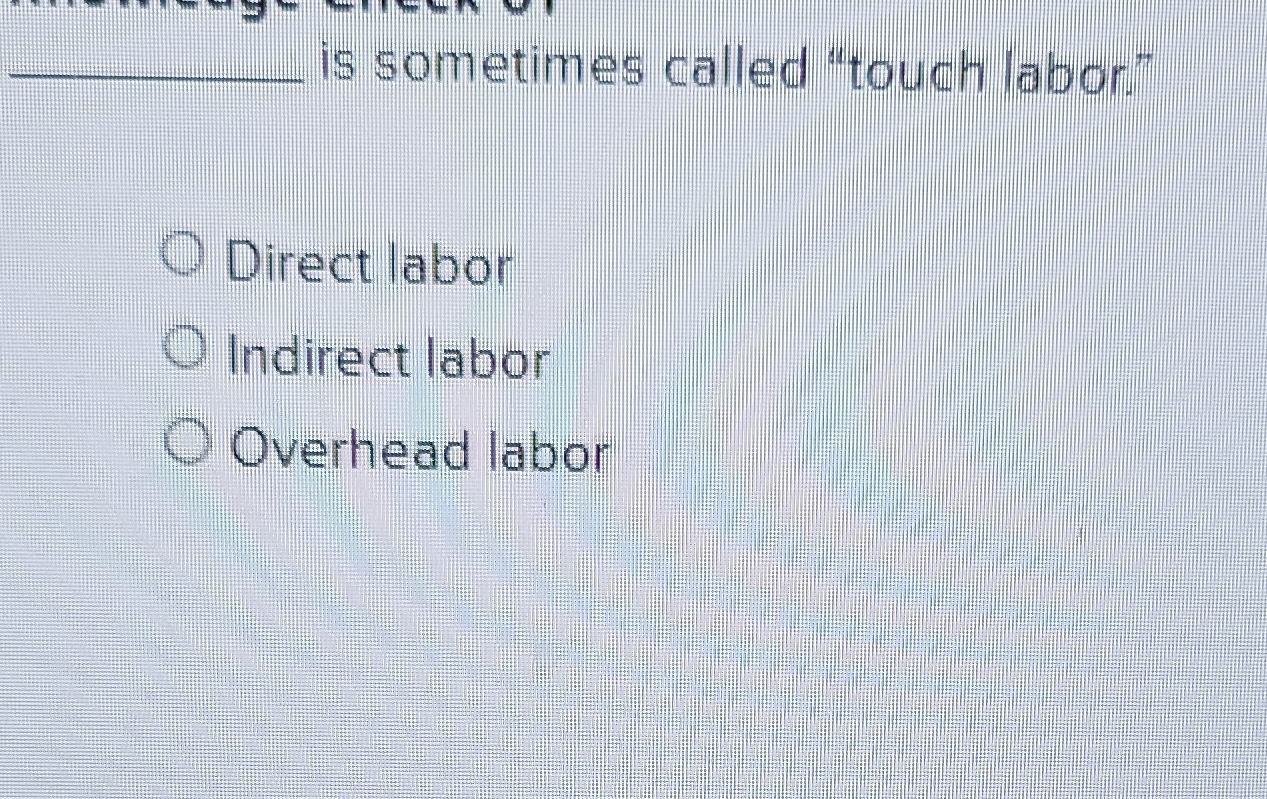 Solved is sometimes called "touch labor."Direct | Chegg.com
