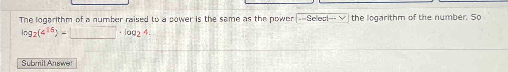 Solved The logarithm of a number raised to a power is the | Chegg.com