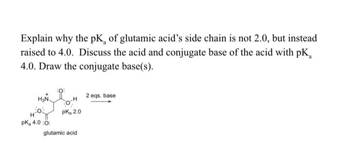 Solved Explain why the pKa of glutamic acid's side chain is | Chegg.com