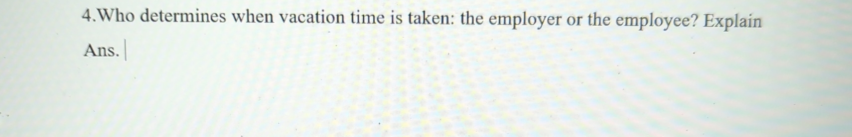 Solved Who determines when vacation time is taken: the | Chegg.com