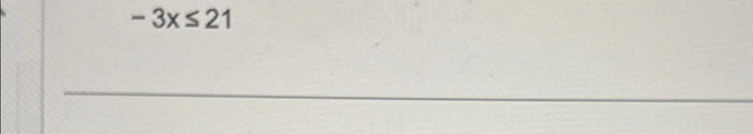 Solved -3x≤21 | Chegg.com