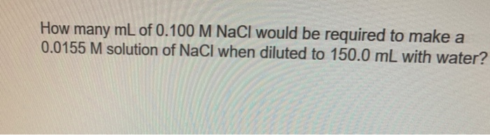 Solved How many mL of 0.100 M NaCl would be required to make | Chegg.com