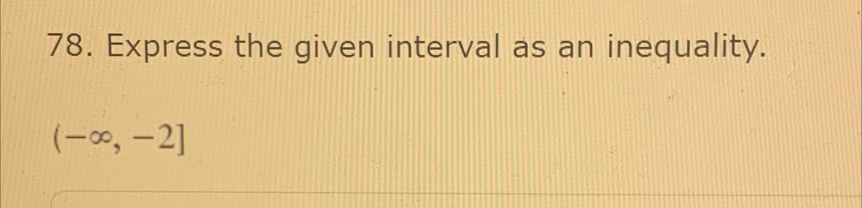 Solved Express the given interval as an inequality.(-∞,-2] | Chegg.com