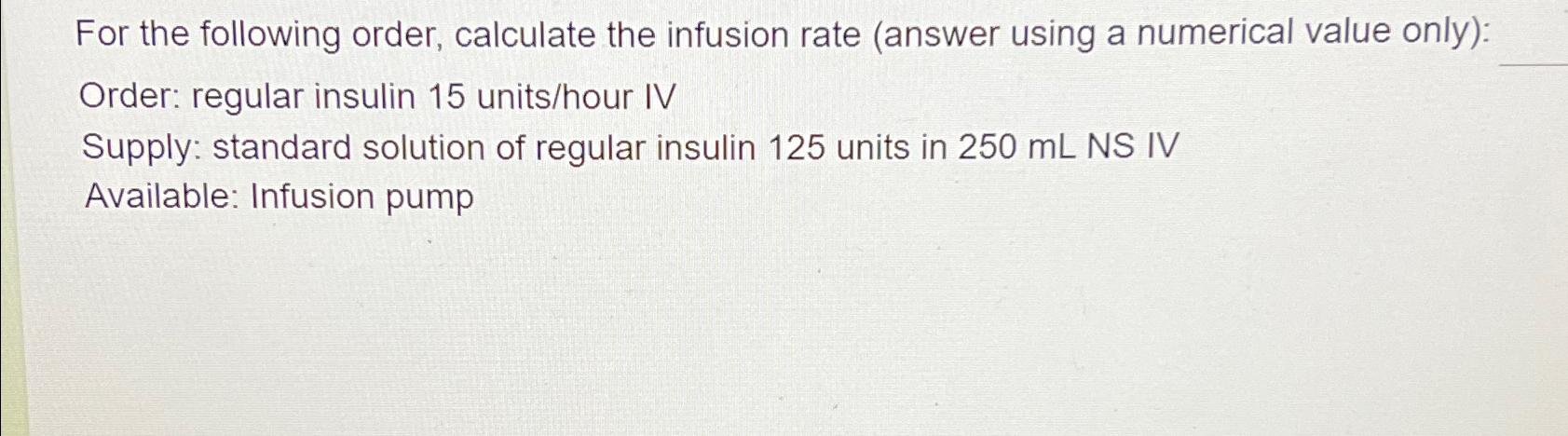Solved For the following order, calculate the infusion rate | Chegg.com