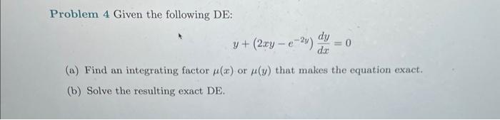 Solved Problem 4 Given the following DE: y+(2xy−e−2y)dxdy=0 | Chegg.com