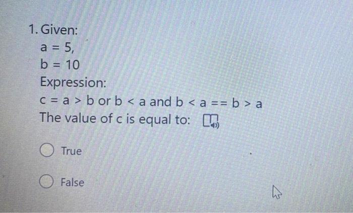 Solved 1. Given: a=5b=10 Expression: c=a>b or b a The | Chegg.com