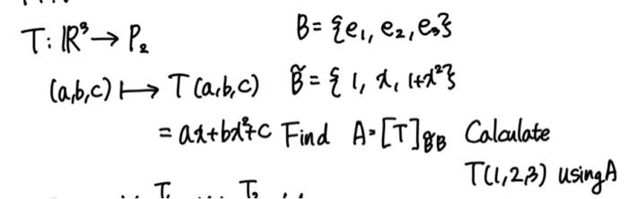 Solved ( egin{array}{l}T: mathbb{R}^{3} ightarrow P_{2} | Chegg.com