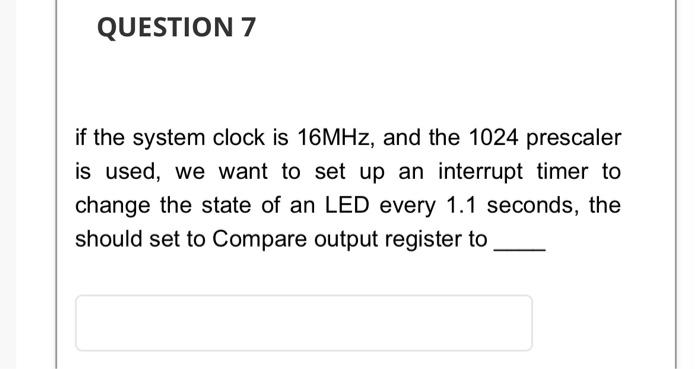Solved if the system clock is 16MHz, and the 1024 prescaler | Chegg.com