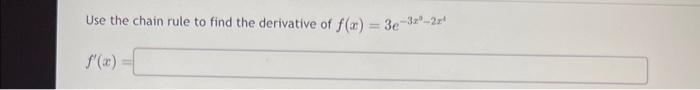 Solved Use the chain rule to find the derivative of | Chegg.com