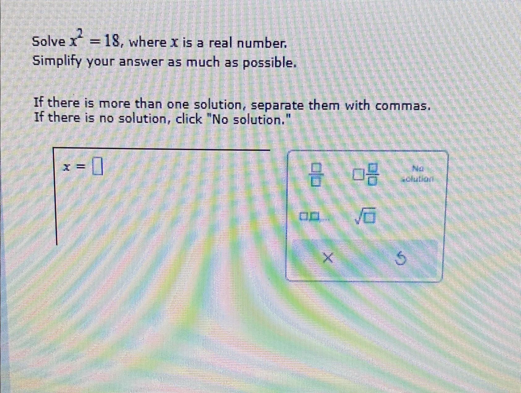 Solved Solve x2=18, ﻿where x ﻿is a real number.Simplify your | Chegg.com