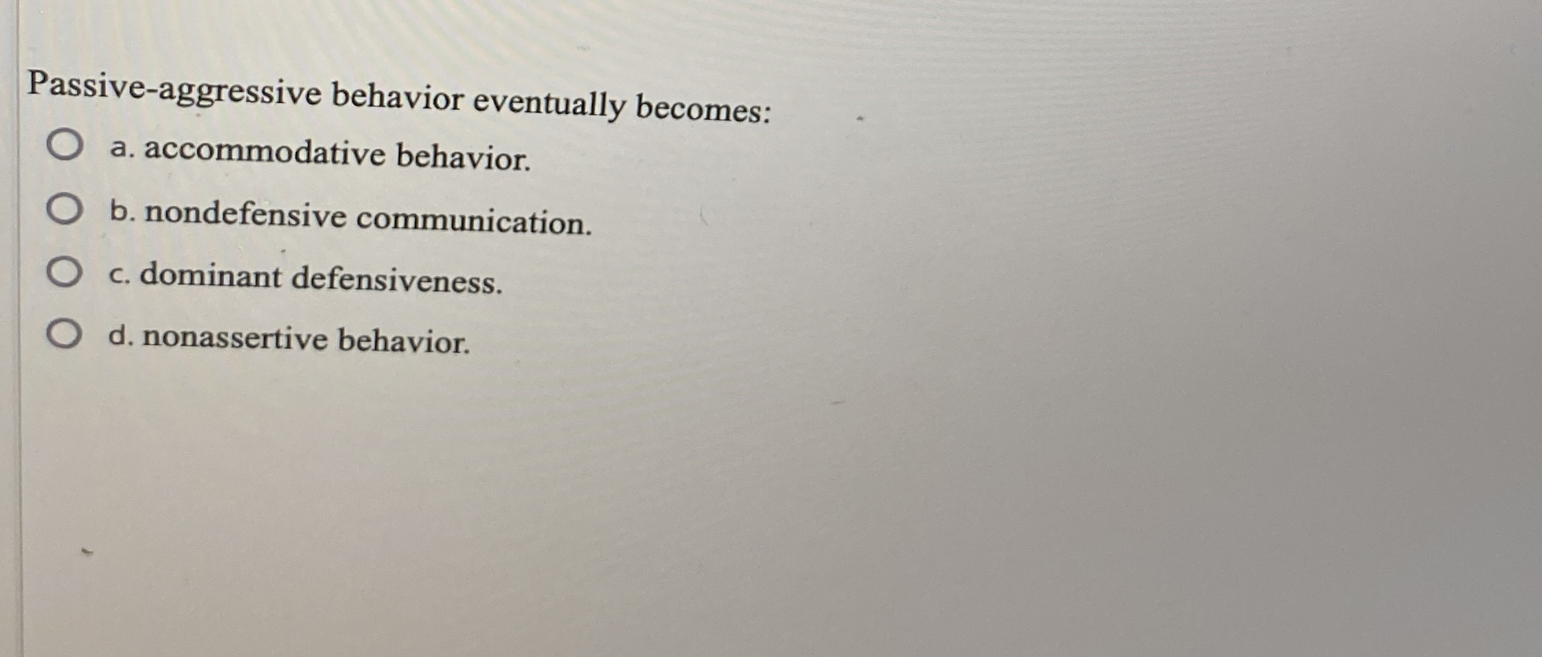 Solved Passive-aggressive behavior eventually becomes:a. | Chegg.com