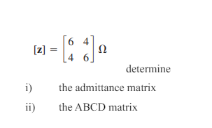 Solved [z]=[6446]Ωdeterminei) ﻿the admittance matrixii) ﻿the | Chegg.com