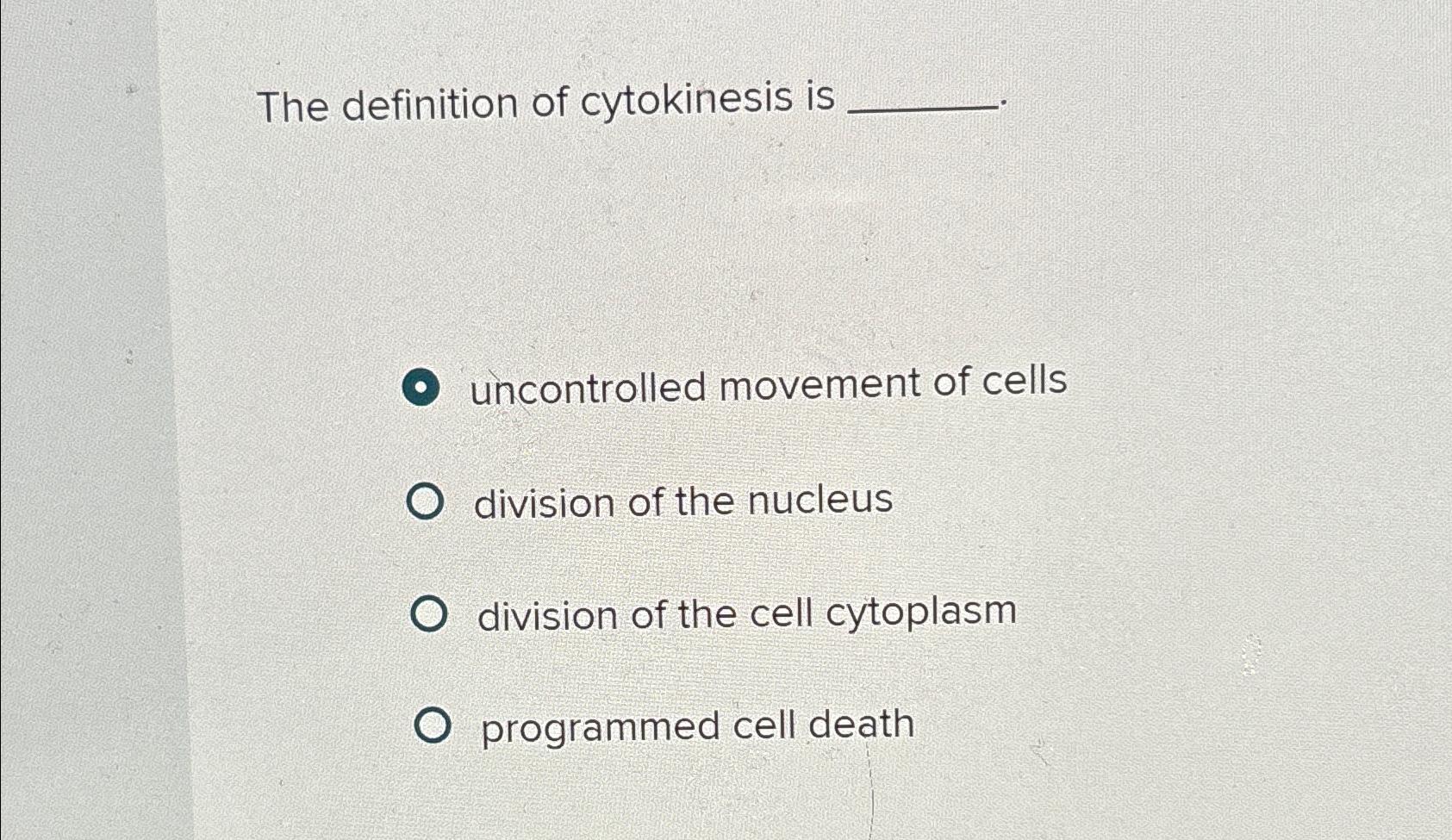 Solved The definition of cytokinesis isuncontrolled movement | Chegg.com