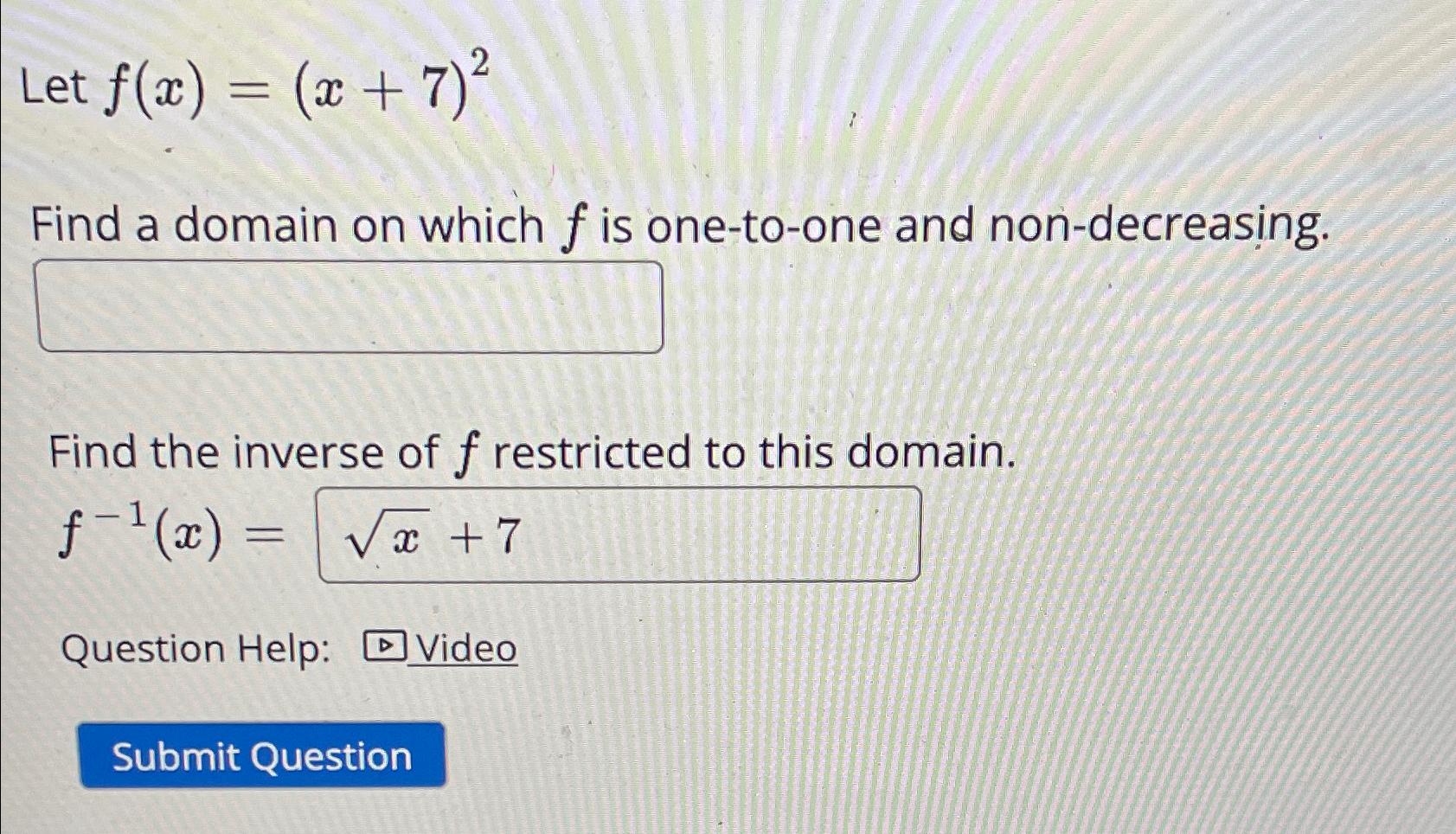 Solved Let f(x)=(x+7)2Find a domain on which f ﻿is | Chegg.com