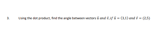 Solved Using the dot product, find the angle between vectors | Chegg.com