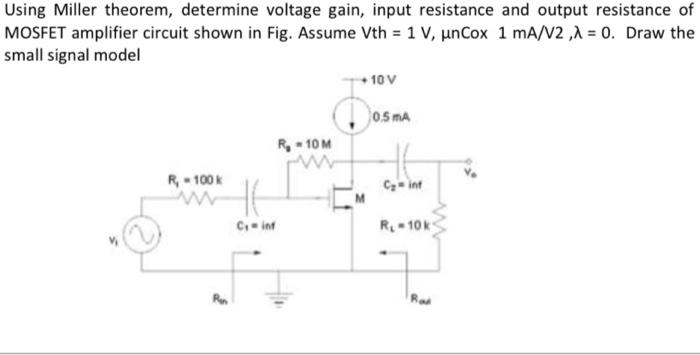 Solved Using Miller theorem, determine voltage gain, input | Chegg.com
