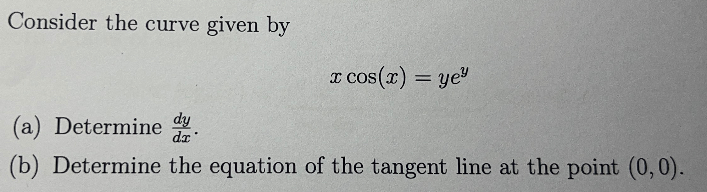 Solved by an EXPERT Consider the curve given byxcos(x)=yey(a) ﻿Determine | Chegg.com