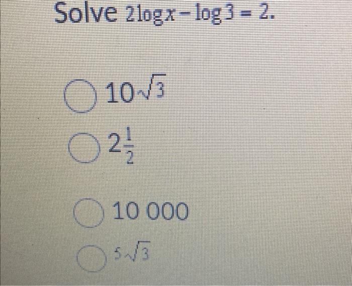 Solved Solve 2logx−log3=2 103 221 10000 | Chegg.com