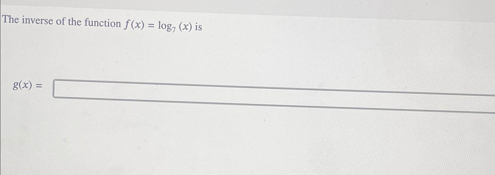 Solved The inverse of the function f(x)=log7(x) ﻿isg(x)= | Chegg.com