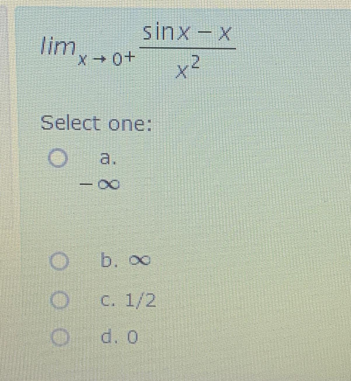 Solved limx→0+sinx-xx2Select one:a. -∞b. ∞c. 12 | Chegg.com