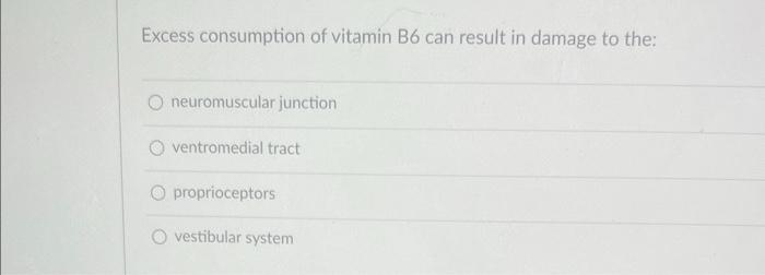 Solved Excess consumption of vitamin B6 can result in damage | Chegg.com