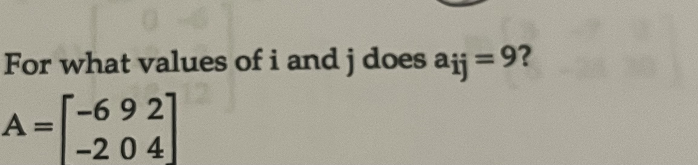 Solved For what values of i and j ﻿does aij=9 ?A=[-692-204] | Chegg.com