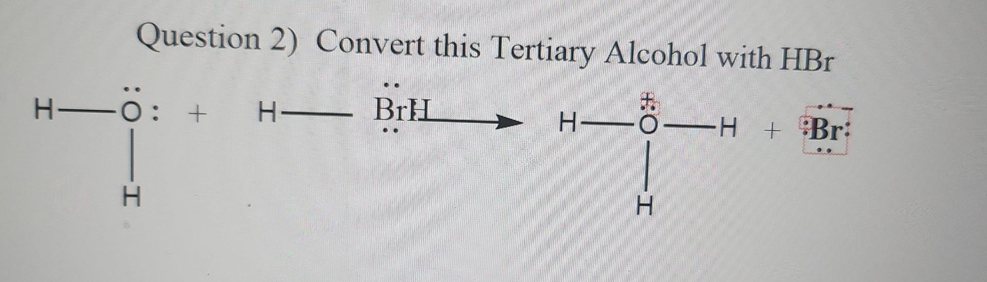 Solved Question 2) ﻿Convert this Tertiary Alcohol with HBr | Chegg.com