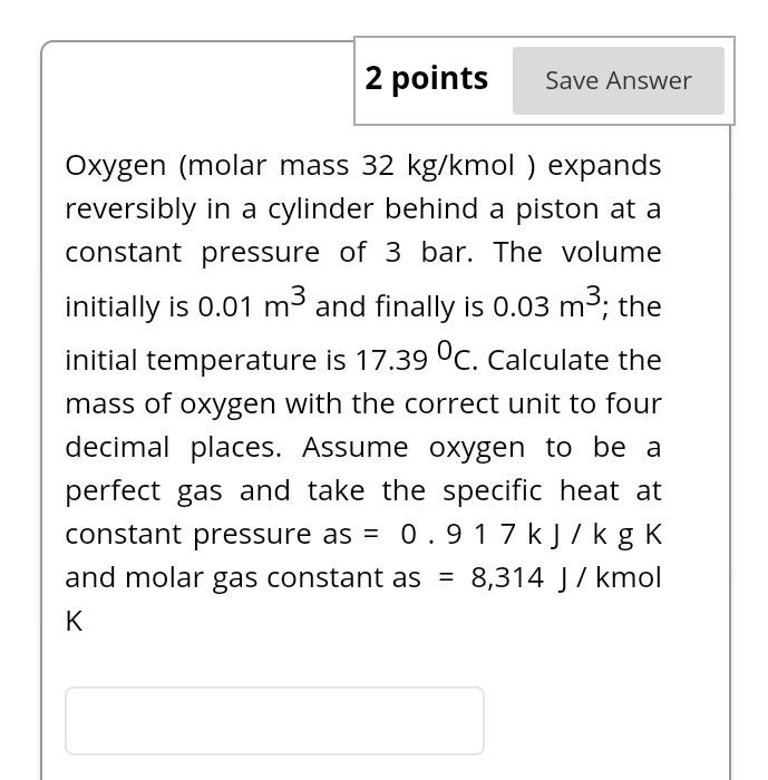 Solved 2 points Save Answer Oxygen (molar mass 32 kg/kmol ) | Chegg.com