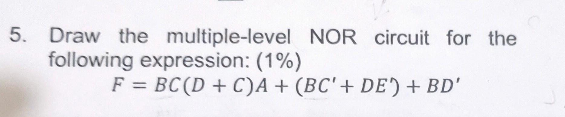 Solved 5. Draw the multiple-level NOR circuit for the | Chegg.com