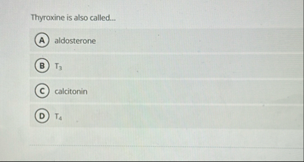 Solved Thyroxine is also called...aldosteroneT3calcitoninT4 | Chegg.com