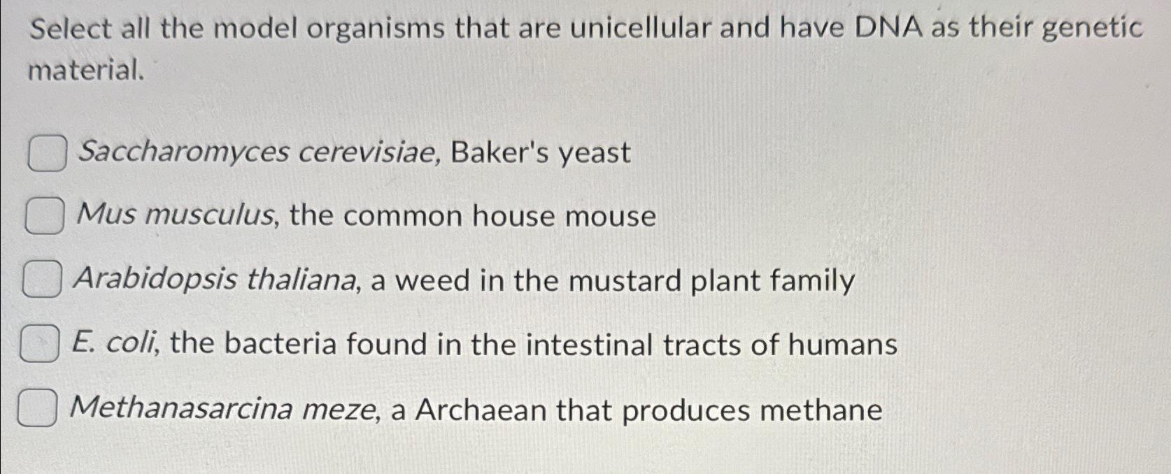 Select all the model organisms that are unicellular | Chegg.com
